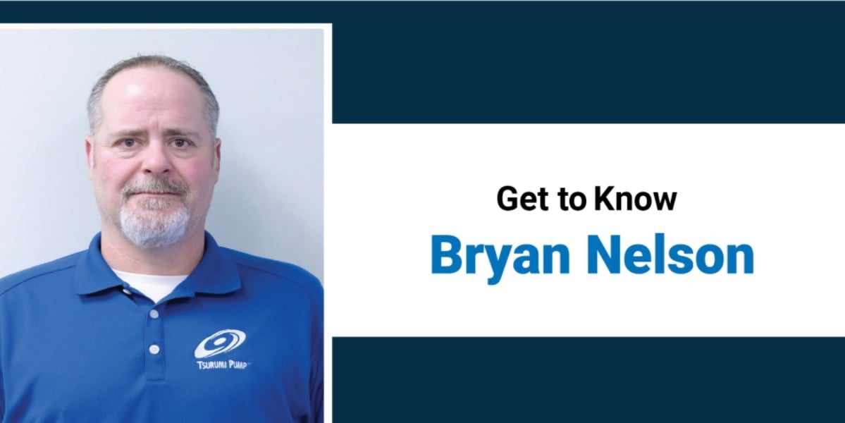 Get to Know Bryan Nelson | Tsurumi Pump